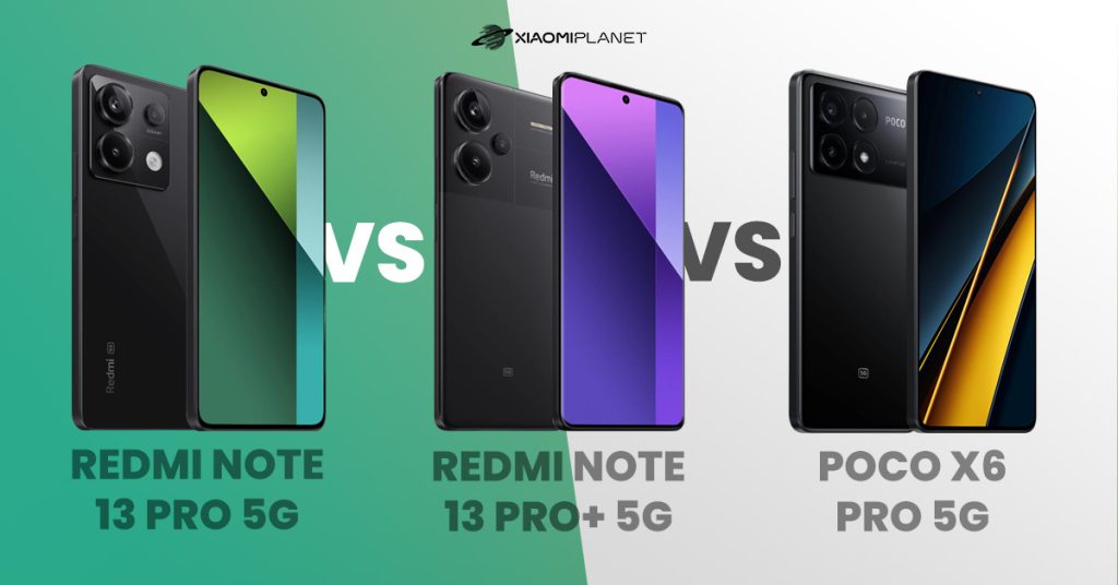 Redmi Note 13 Pro 5G vs. Note 13 Pro+ 5G vs POCO X6Pro 5G